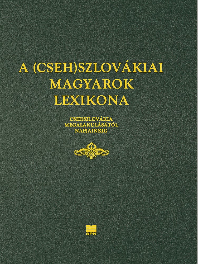 A (CSEH)SZLOVÁKIAI MAGYAROK LEXIKONA | Családi Könyvklub